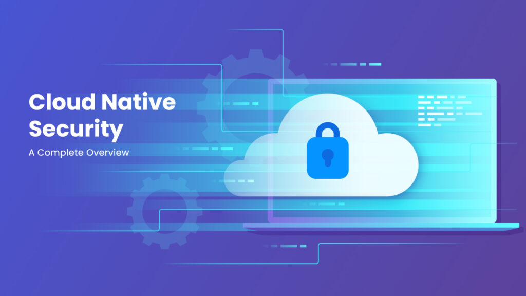 What is Cloud Native Security - Cloud Computing Gate
